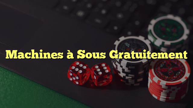 Jouez aux Machines à Sous Gratuitement